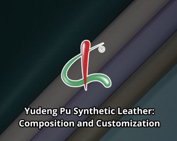 Yudeng Pu Synthetic Leather: Composition and Customization